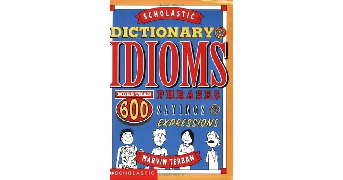 Scholastic Dictionary Of Idioms by Marvin Terban