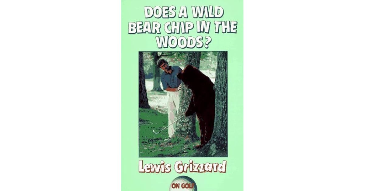 Does a Wild Bear Chip in the Woods? by Lewis Grizzard