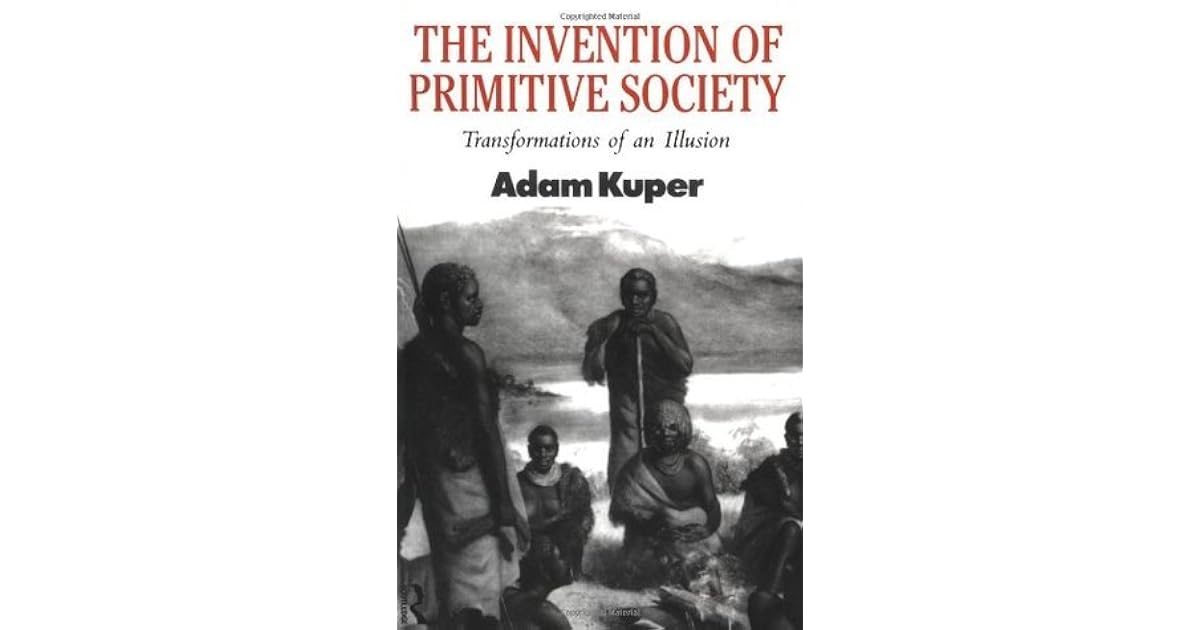 The Invention of Primitive Society: Transformations of an Illusion by ...