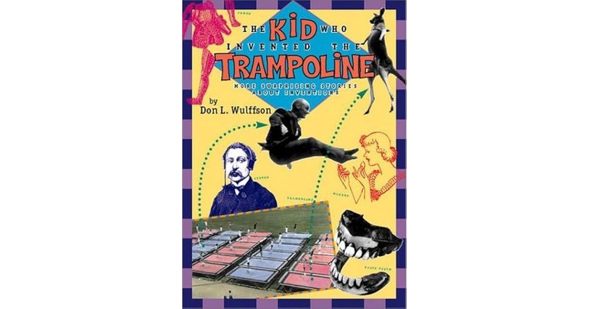 The Kid Who Invented the Trampoline: More Surprising Stories About ...