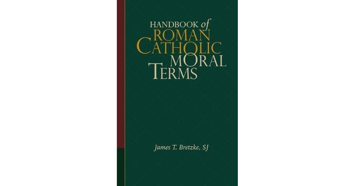 Handbook of Roman Catholic Moral Terms by James T. Bretzke