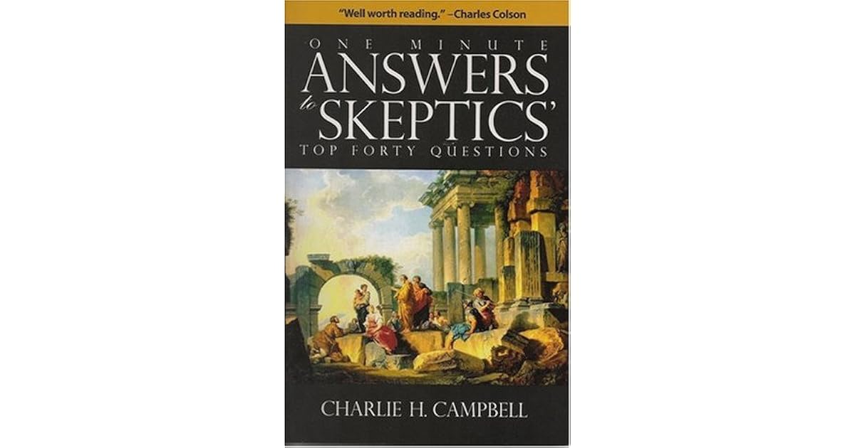 One Minute Answers to Skeptics' Top Forty Questions by Charlie H. Campbel