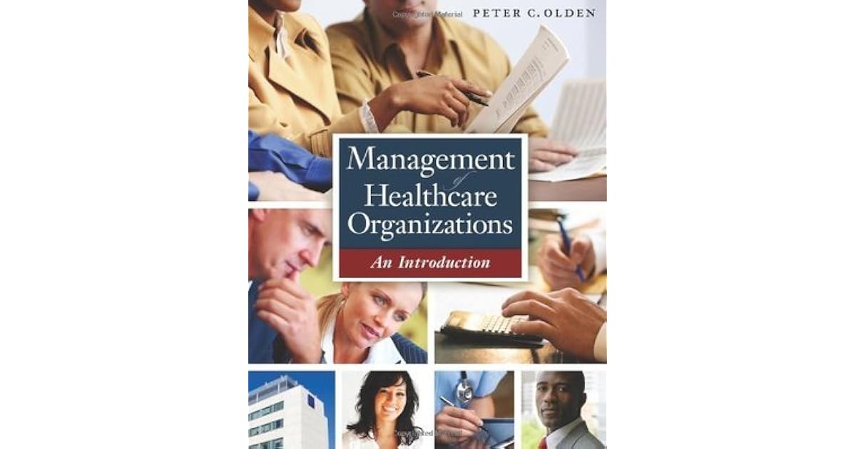 Management of Healthcare Organizations: An Introduction by Peter C. Olden