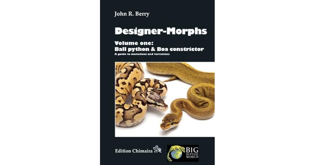 Designer-Morphs, Volume One: Ball Python and Boa Constrictor, A Guide ...