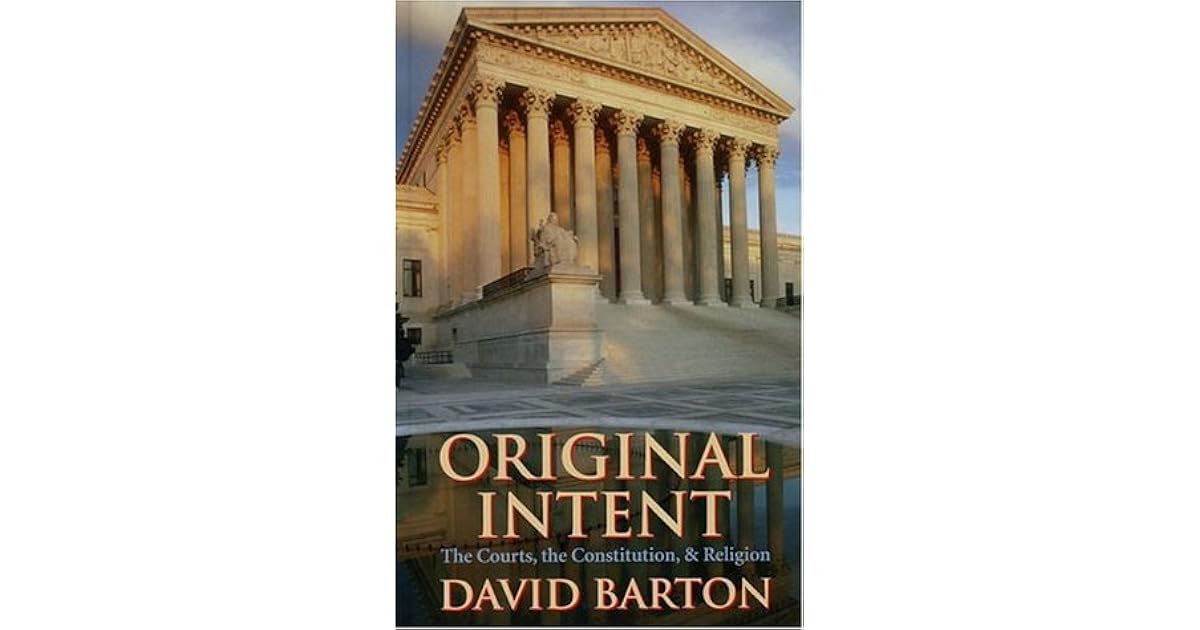 Original Intent: The Courts, the Constitution, & Religion by David Barton