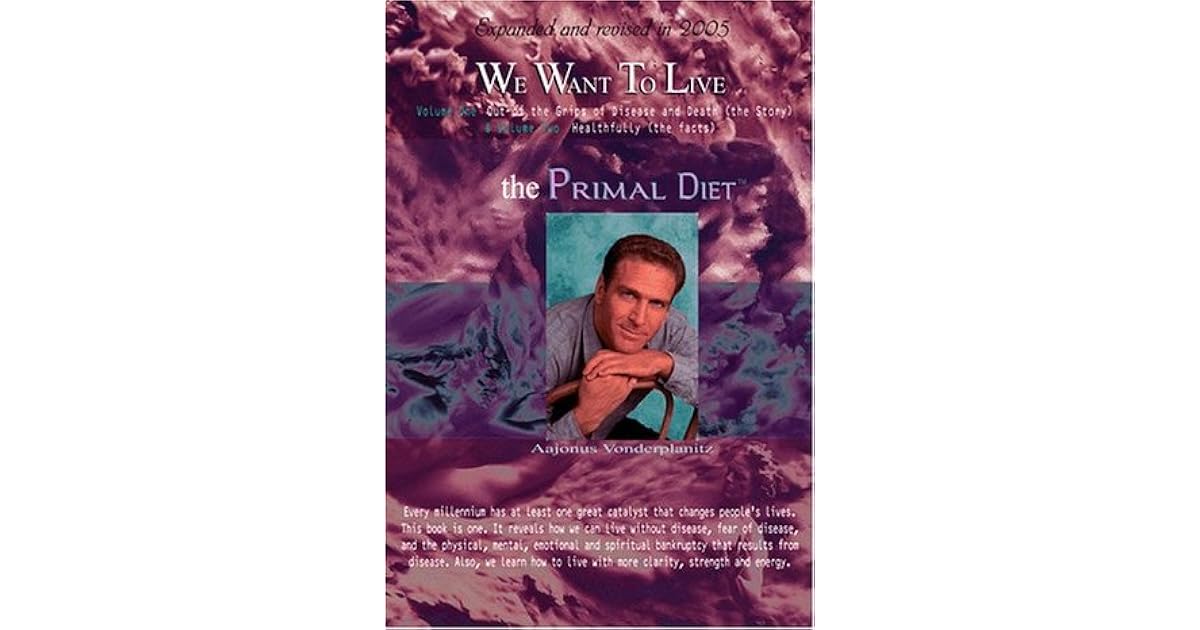 We Want to Live: The Primal Diet by Aajonus Vonderplanitz