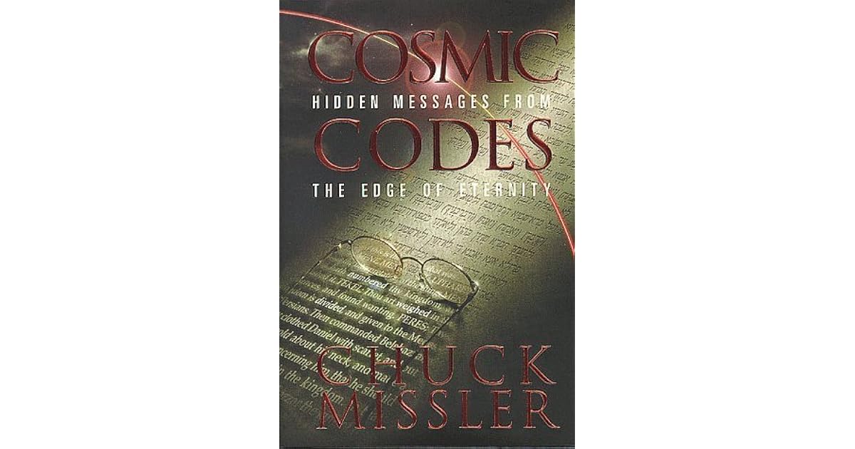 Cosmic Codes: Hidden Messages from the Edge of Eternity by Chuck Missler