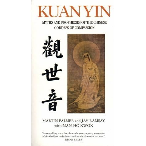 Kuan Yin: Myths and Revelations of the Chinese Goddness of Compassion ...