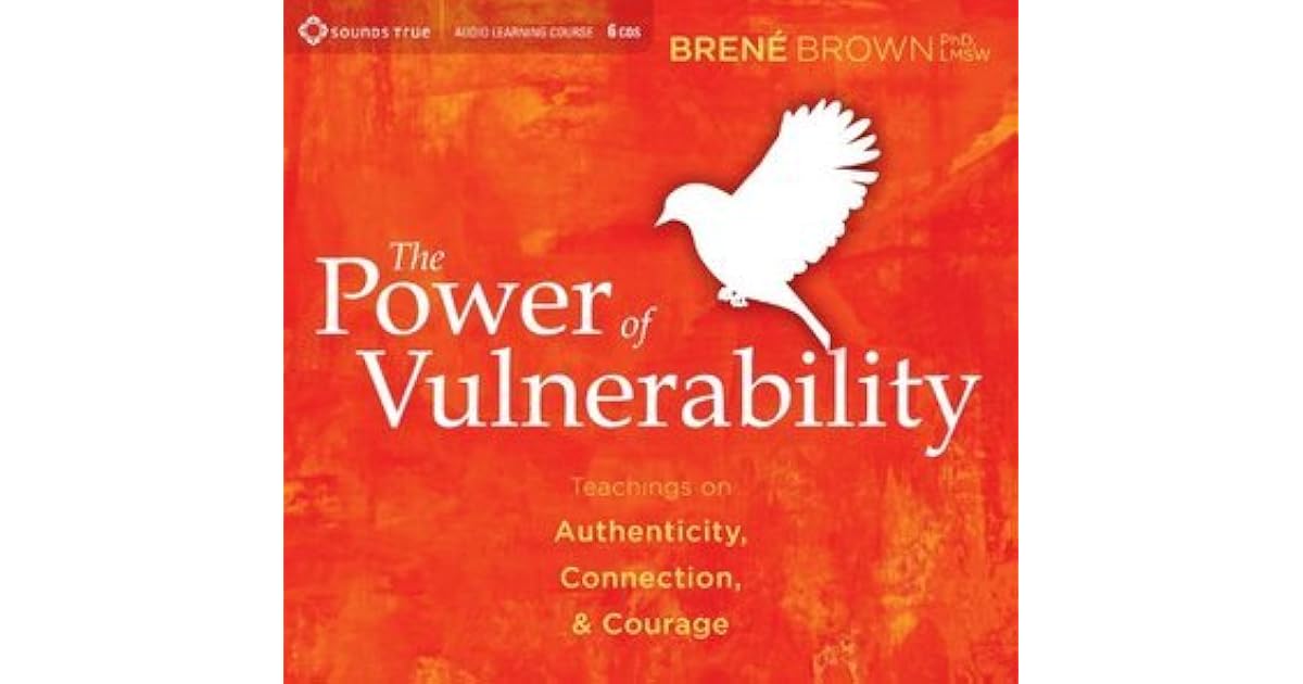 The Power of Vulnerability: Teachings on Authenticity, Connection, and ...