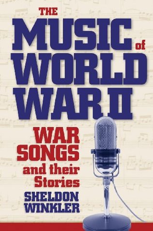 The Music of World War II: War Songs and Their Stories by Sheldon Winkler