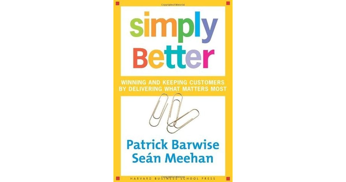 Simply Better: Winning and Keeping Customers by Delivering What Matters ...