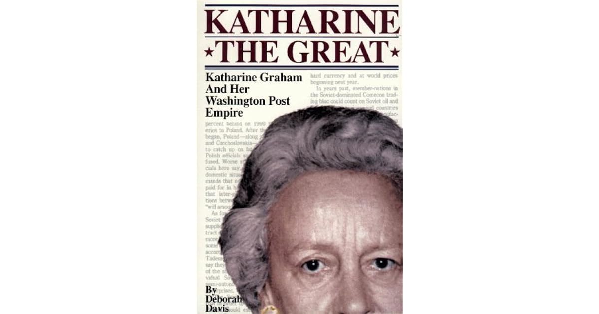 Katharine the Great : Katharine Graham and Her Washington Post Empire ...