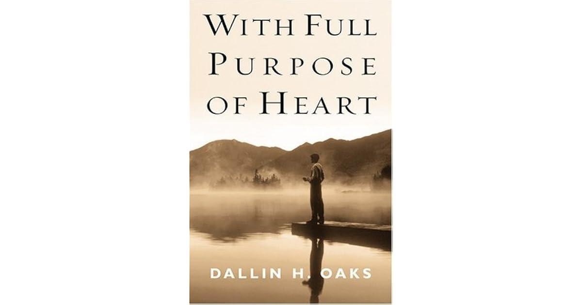 With Full Purpose of Heart by Dallin H. Oaks