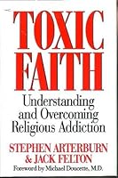 Toxic Faith: Experiencing Healing Over Painful Spiritual Abuse by ...