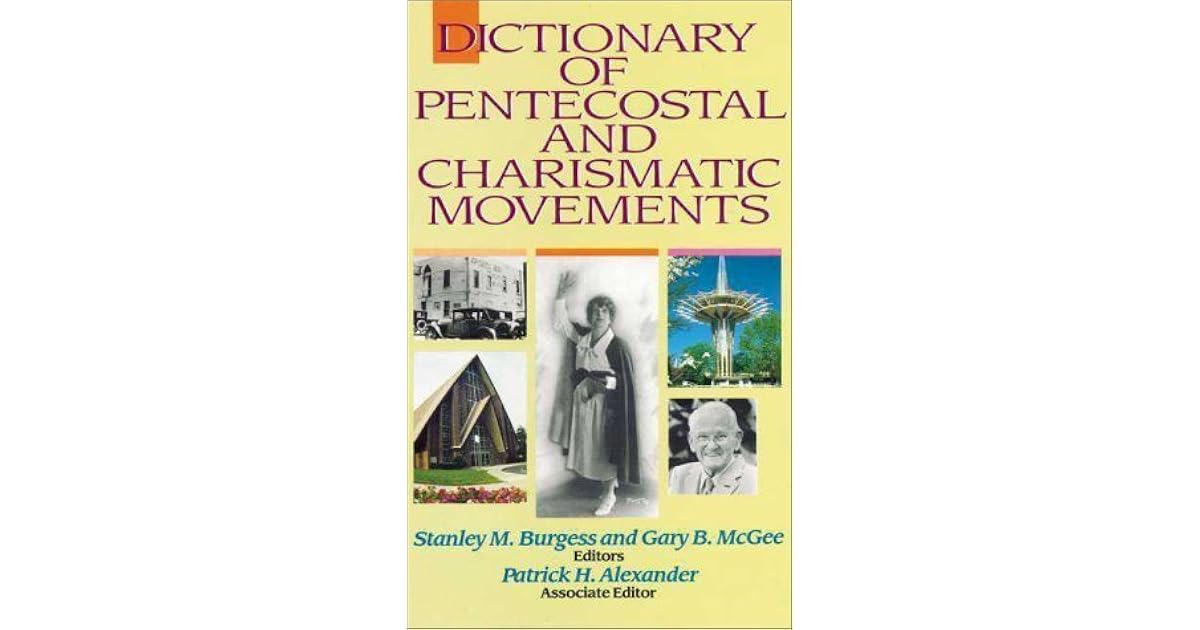 Dictionary of Pentecostal and Charismatic Movements by Stanley M. Burgess