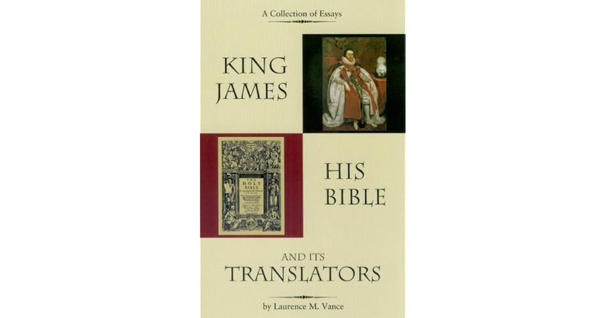 King James, His Bible, and Its Translators by Laurence M. Vance