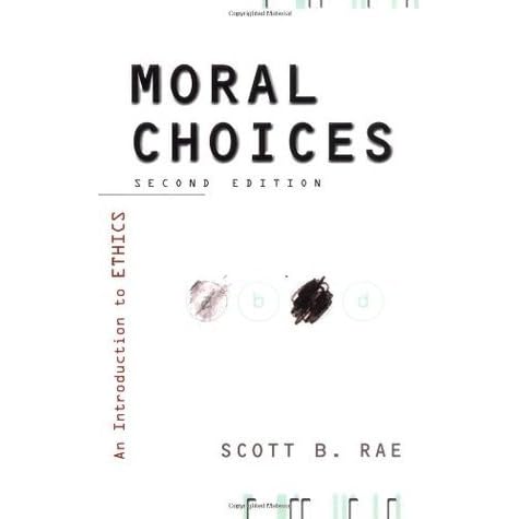 Moral Choices: An Introduction to Ethics by Scott B. Rae — Reviews ...