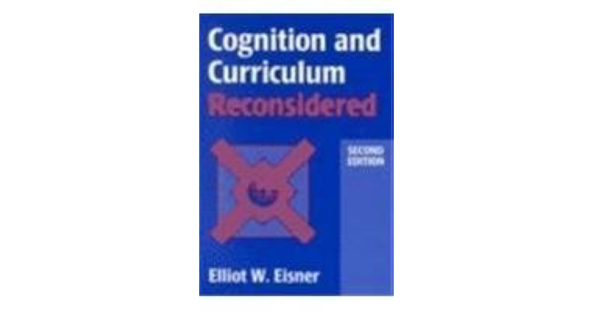 Cognition and Curriculum Reconsidered by Elliot W. Eisner