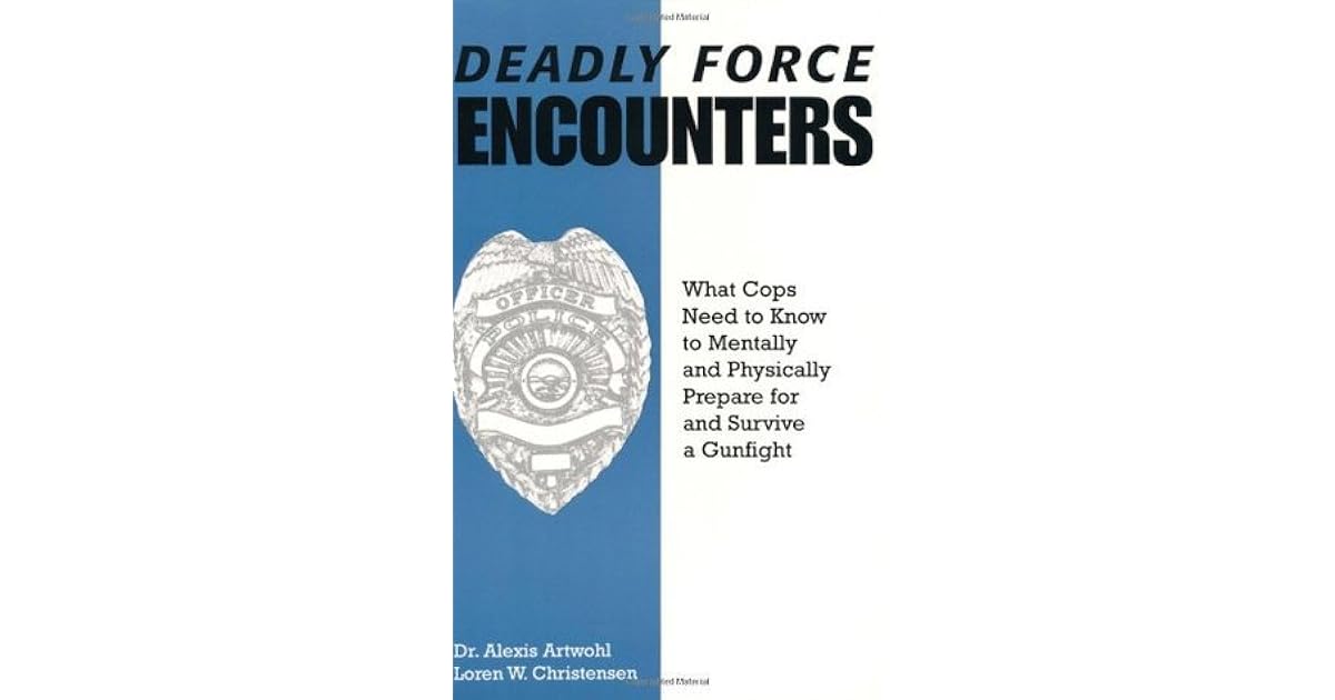 Deadly Force Encounters: What Cops Need to Know to Mentally and ...