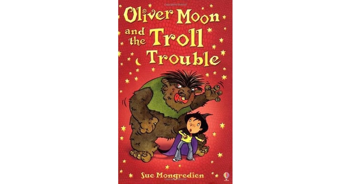 Oliver Moon's Troll Trouble (Oliver Moon #12) by Sue Mongredien