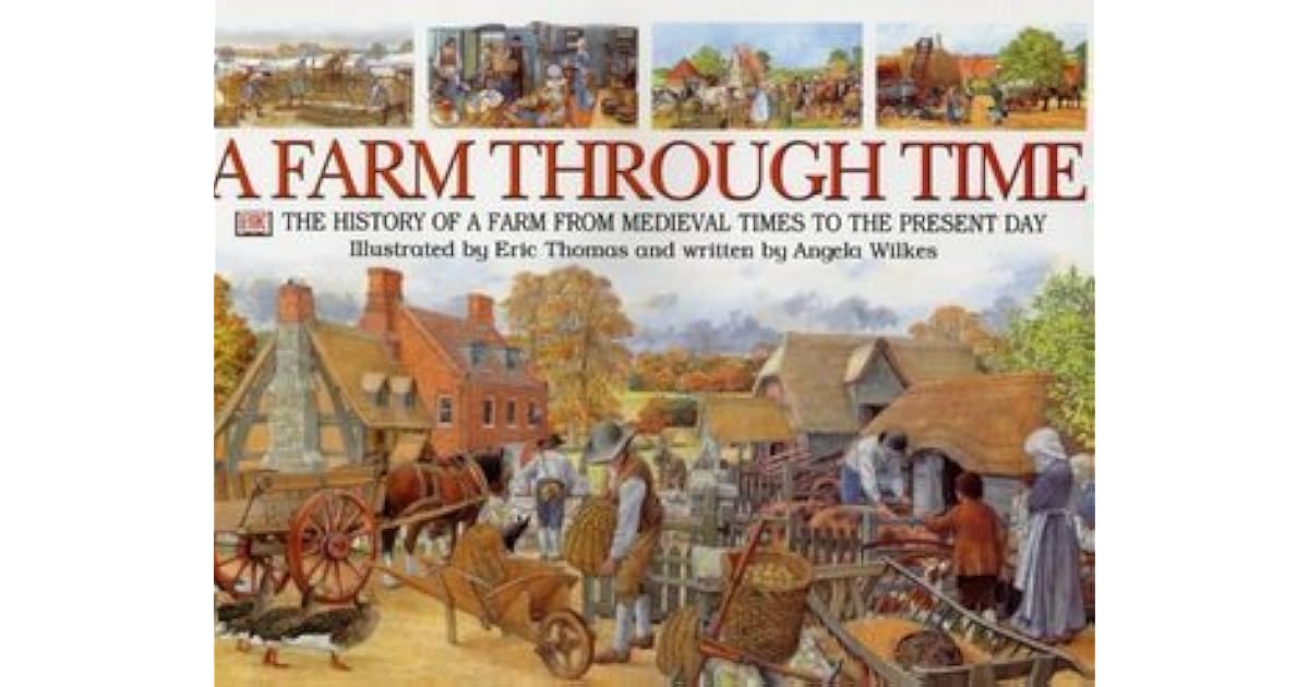 A Farm Through Time by Angela Wilkes