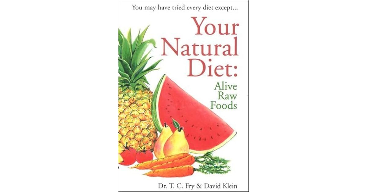 Your Natural Diet: Alive Raw Foods by T.C. Fry
