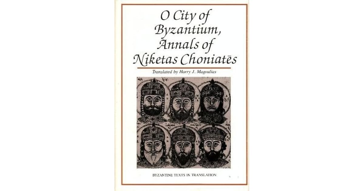 O City of Byzantium: Annals of Niketas Choniates by Nicetas Choniates