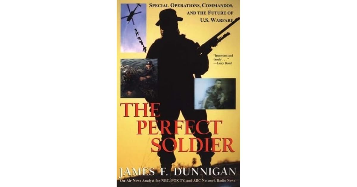 The Perfect Soldier: Special Operations, Commandos, and the Future of U ...