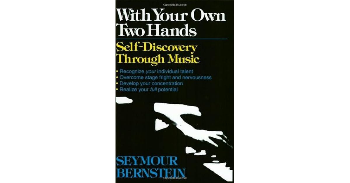 With Your Own Two Hands: Self-Discovery Through Music by Seymour Bernstein
