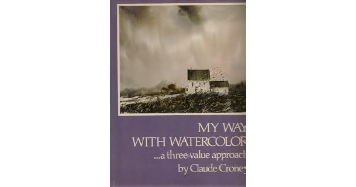 My Way with Watercolor: A Three-Value Approach by Claude Croney