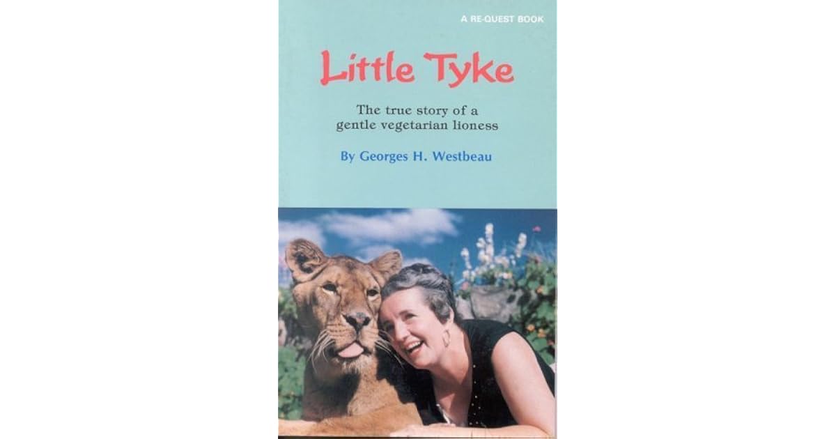Little Tyke: The True Story of a Gentle Vegetarian Lioness by George ...