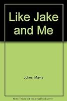 Like Jake and Me by Mavis Jukes