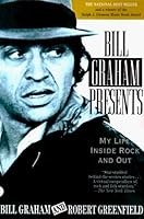 Bill Graham Presents: My Life Inside Rock And Out by Bill Graham