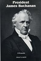 President James Buchanan: A Biography by Philip Shriver Klein