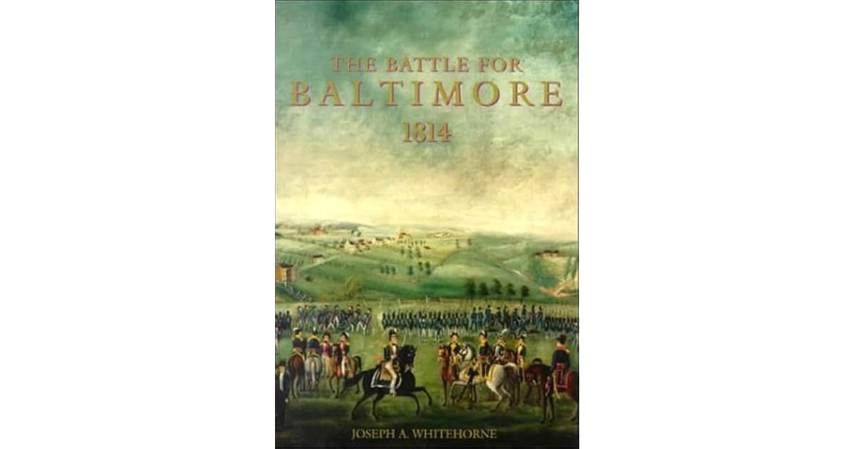 The Battle for Baltimore: 1814 by Joseph A. Whitehorne