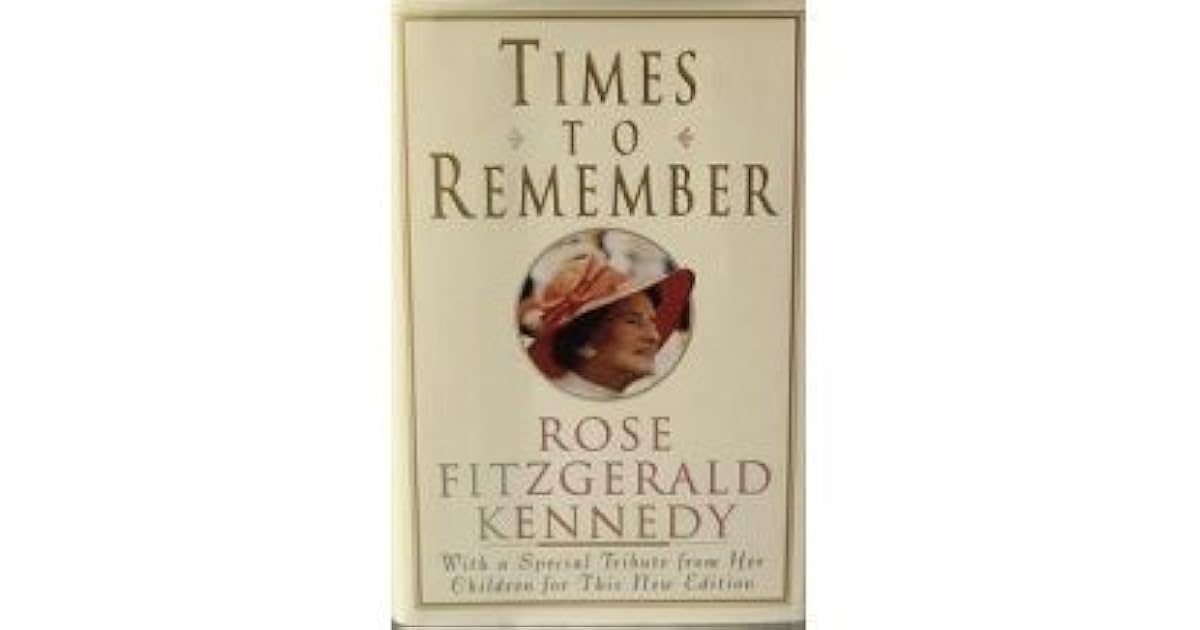 Times to Remember by Rose Fitzgerald Kennedy