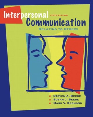 Interpersonal Communication: Relating to Others by Steven A. Beebe
