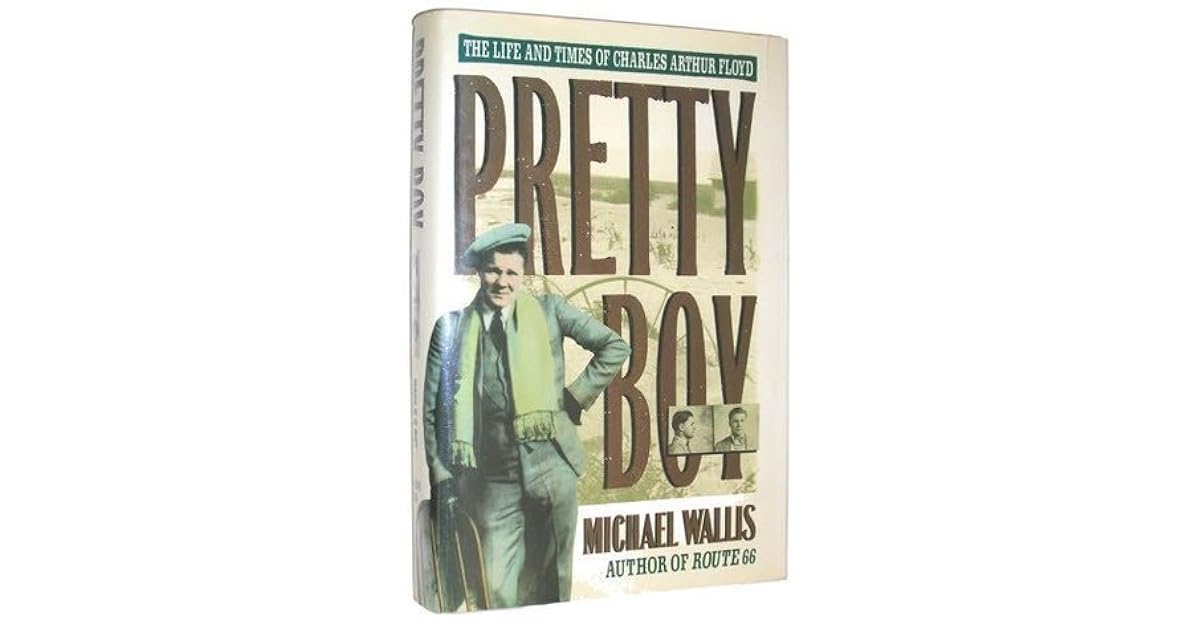 Pretty Boy: The Life and Times of Charles Arthur Floyd by Michael Wallis