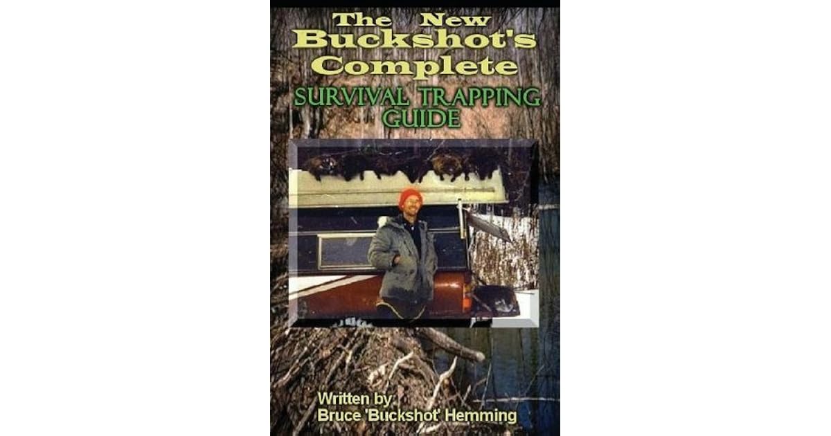 The New Buckshot's Complete Survival Trapping Guide by Bruce Buckshot ...