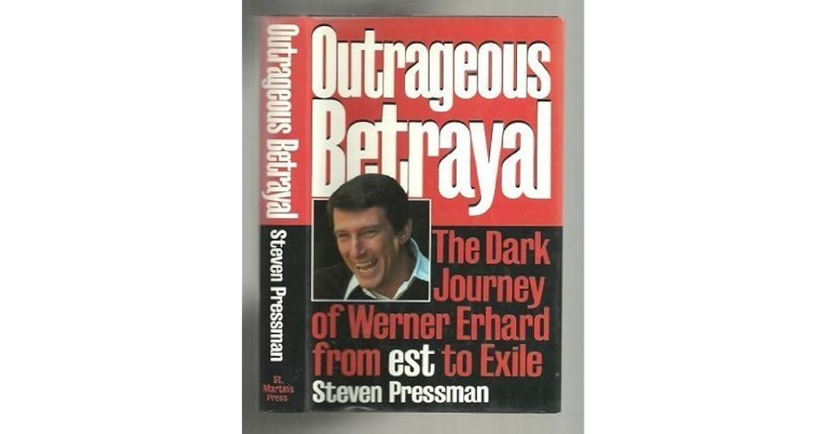 Outrageous Betrayal: The Dark Journey of Werner Erhard from Est to ...