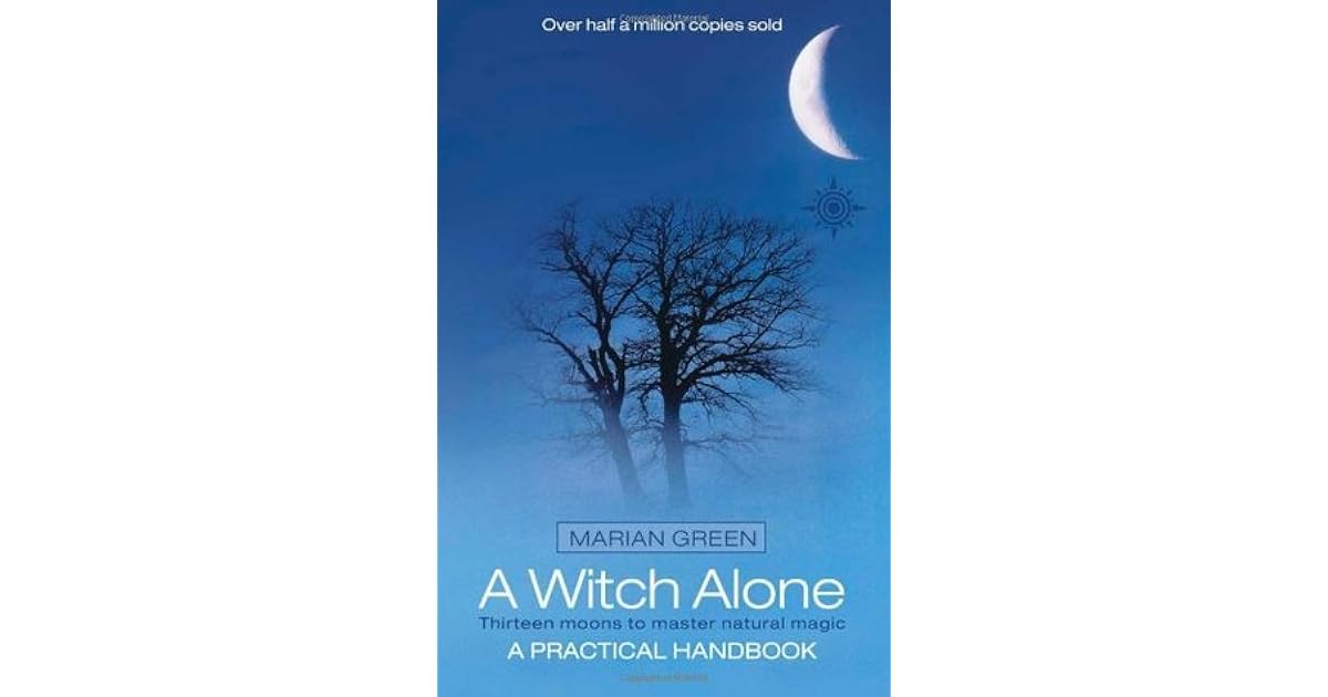 A Witch Alone: Thirteen Moons to Master Natural Magic by Marian Green