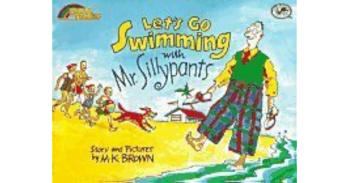 Let's Go Swimming with Mr. Sillypants by M.K. Brown