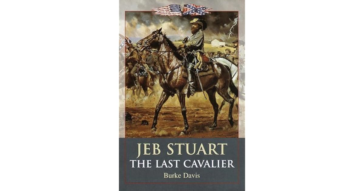 Jeb Stuart: The Last Cavalier by Burke Davis