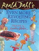 Roald Dahl's Even More Revolting Recipes by Felicity Dahl