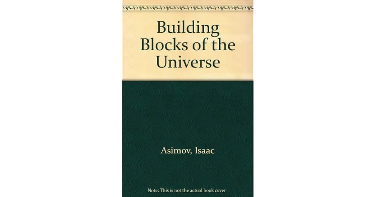 Building Blocks of the Universe by Isaac Asimov