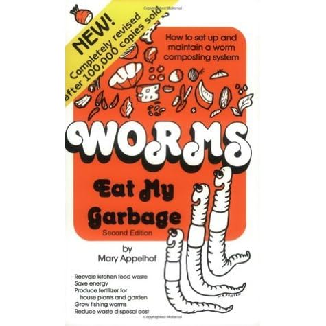 Worms Eat My Garbage by Mary Appelhof — Reviews, Discussion, Bookclubs ...