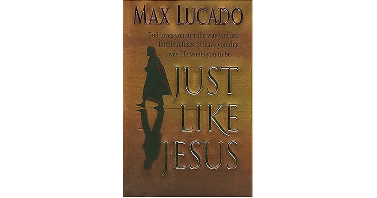 Just Like Jesus by Max Lucado