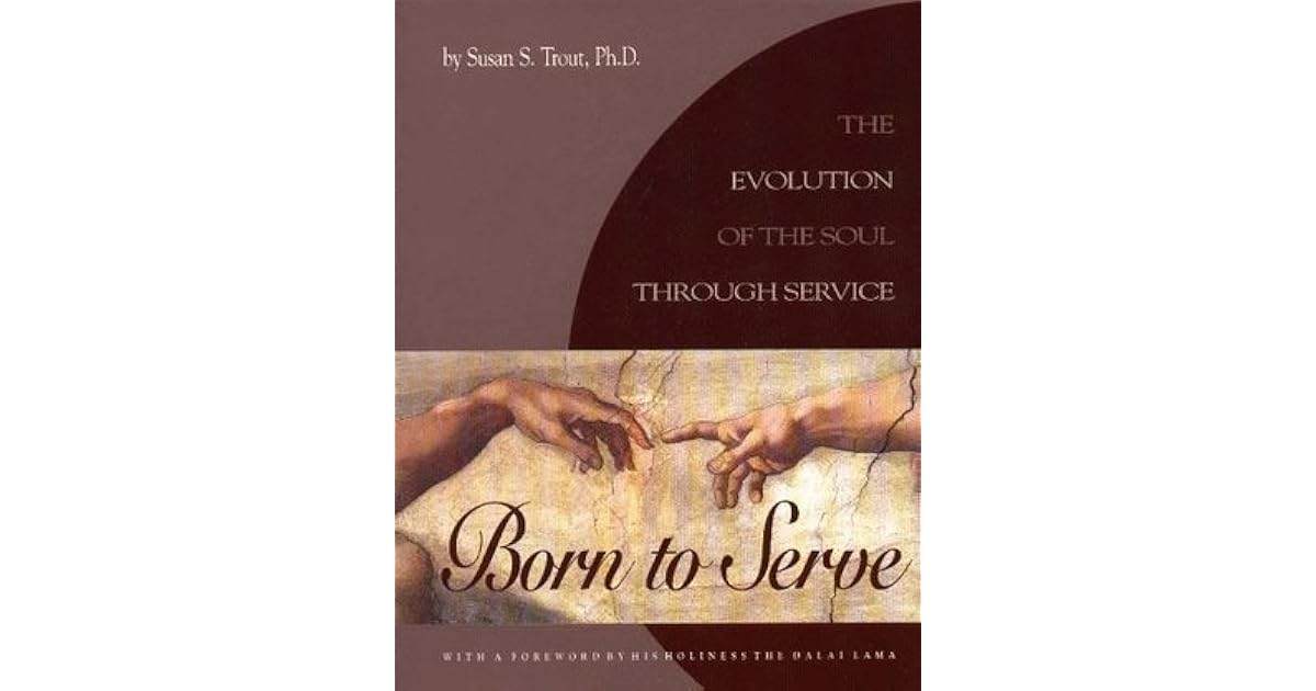 Born to Serve: The Evolution of the Soul Through Service by Susan S. Trout