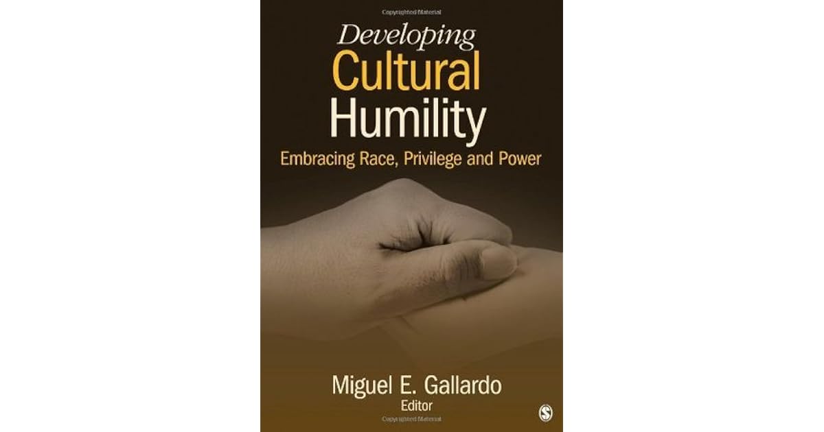 Developing Cultural Humility: Embracing Race, Privilege and Power by ...