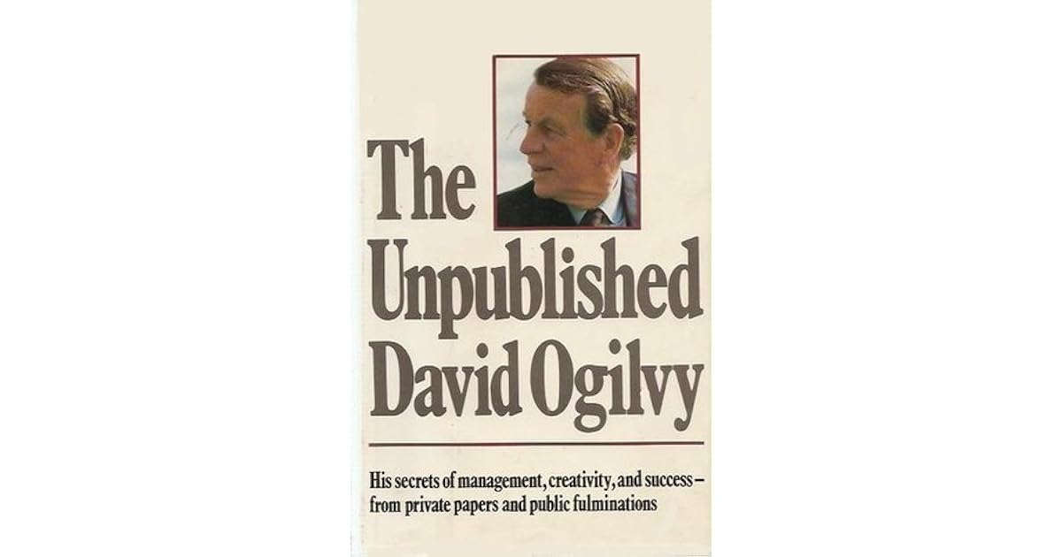 The Unpublished David Ogilvy by David Ogilvy